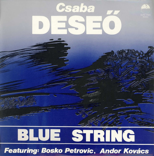 Csaba Deseő Featuring Bosko Petrovic*, Andor Kovács (2): Blue String - Digelius