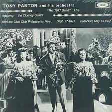 Tony Pastor And His Orchestra, The Clooney Sisters: “The 1947 Band ...